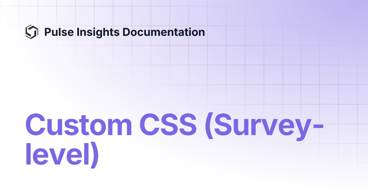 Custom CSS (Survey-level) | Pulse Insights Documentation