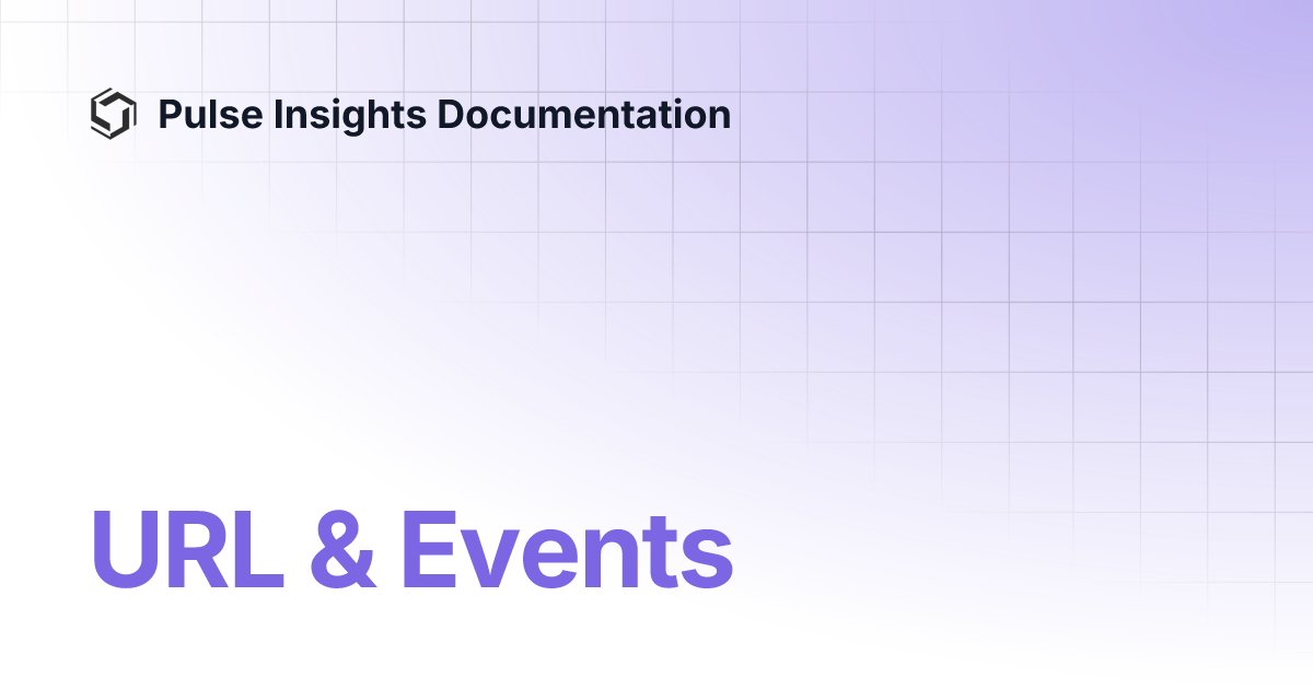 URL & Events | Pulse Insights Documentation