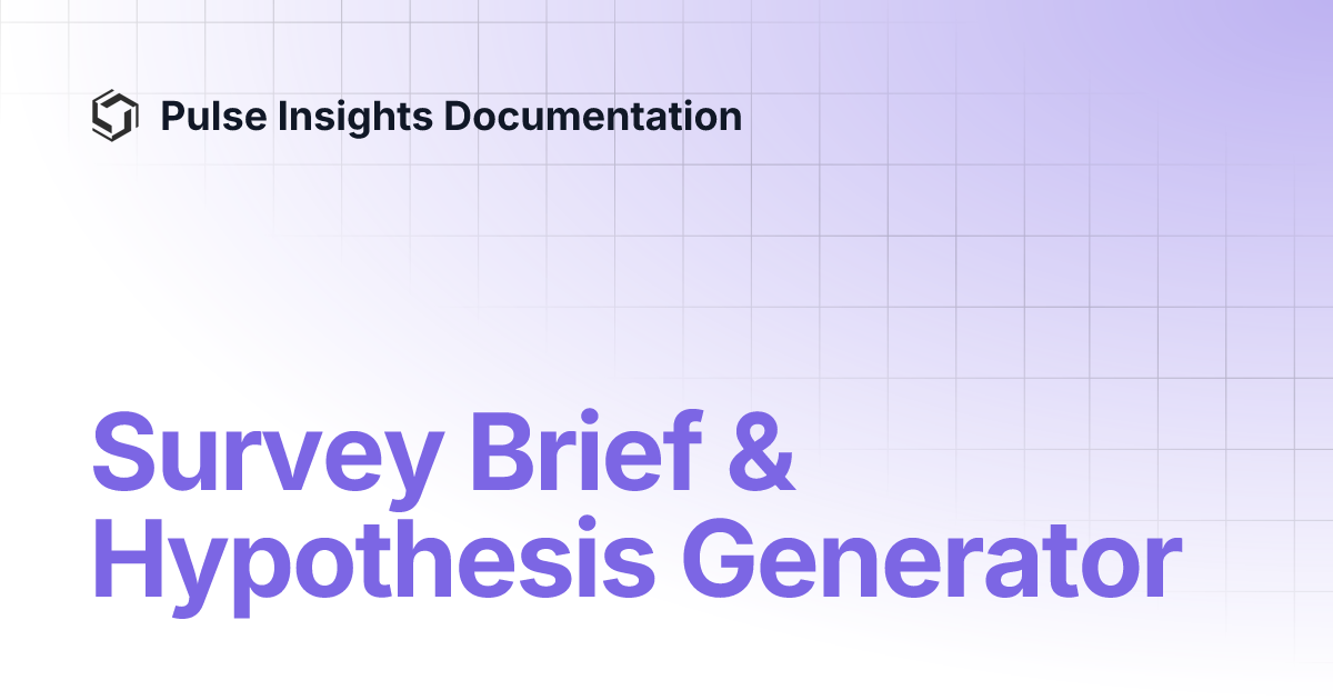 Survey Brief & Hypothesis Generator | Pulse Insights Documentation