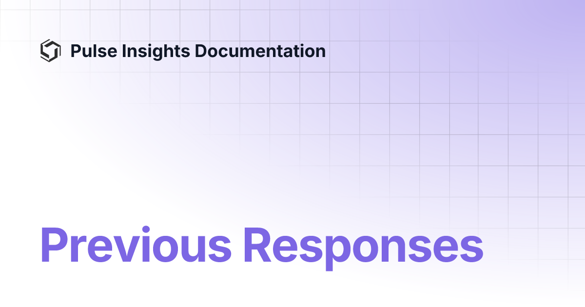 Previous Responses | Pulse Insights Documentation