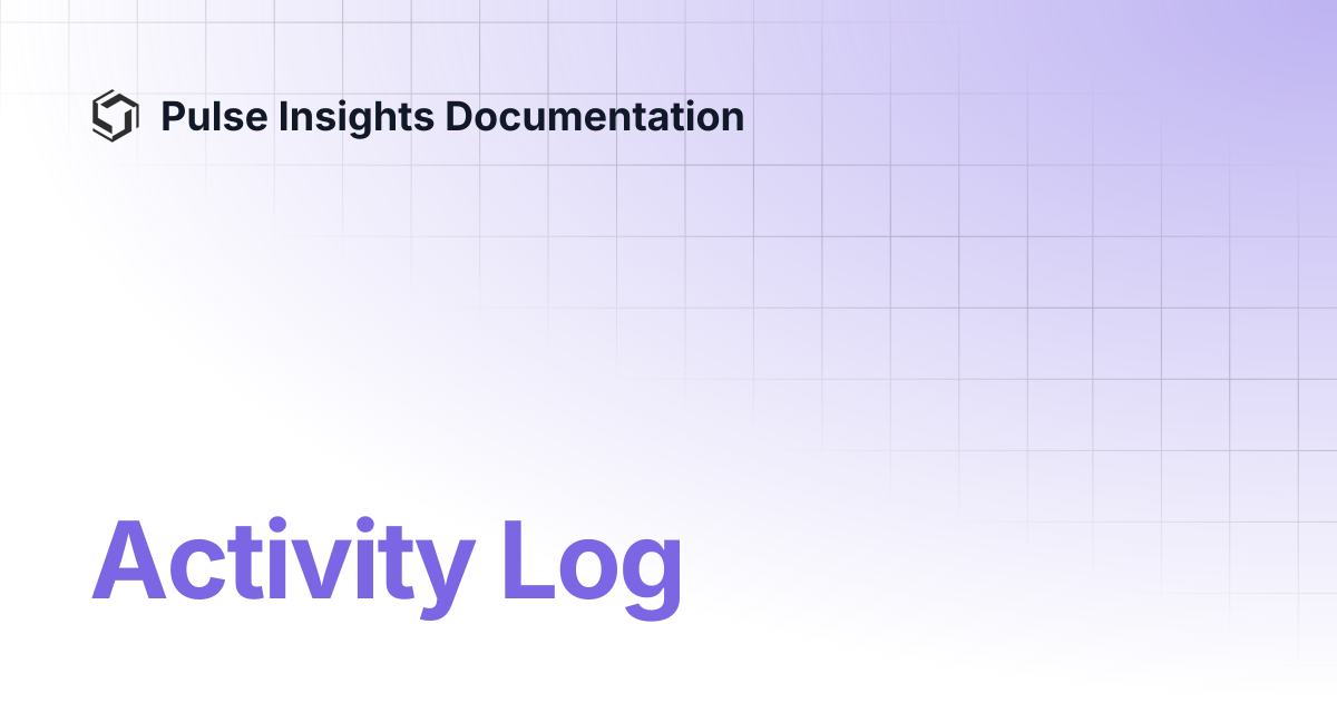 Activity Log | Pulse Insights Documentation