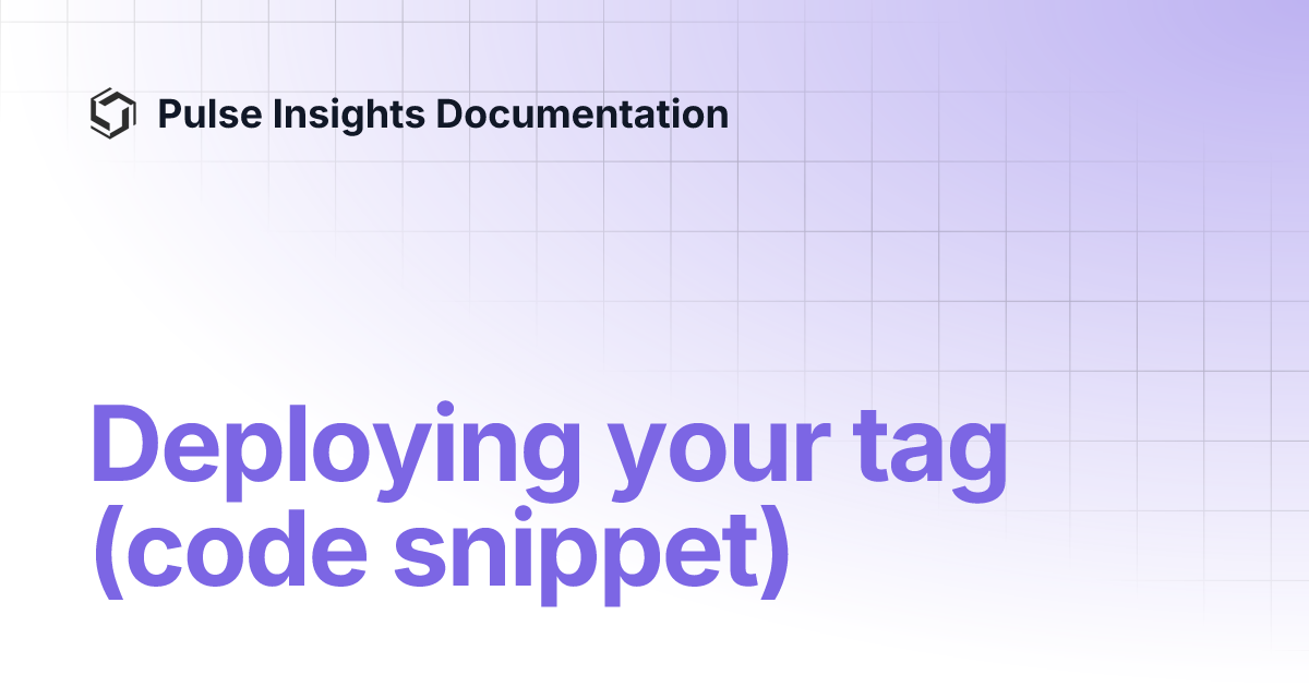 Deploying your tag (code snippet) | Pulse Insights Documentation