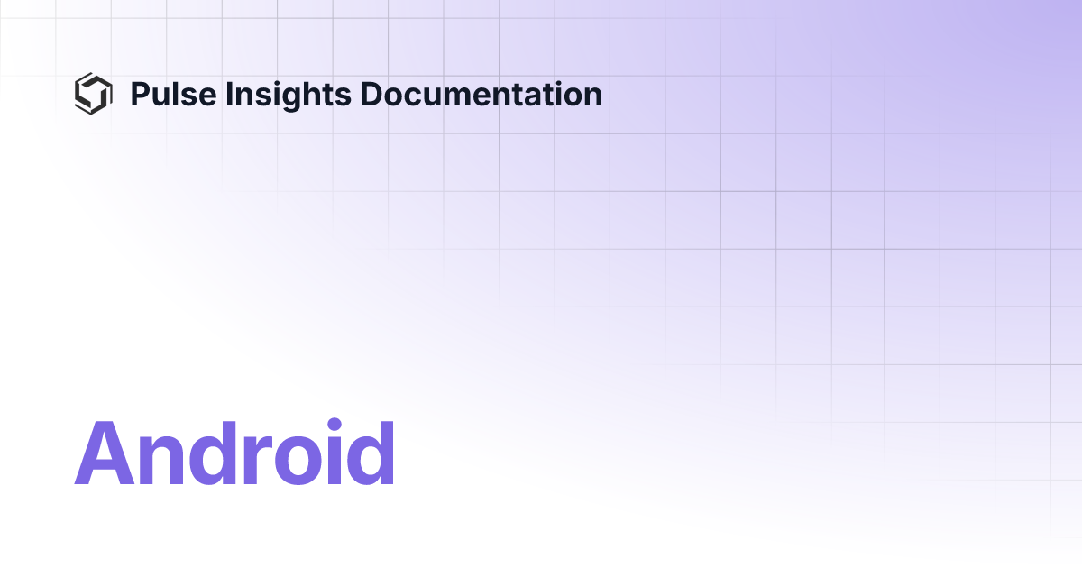 Android | Pulse Insights Documentation