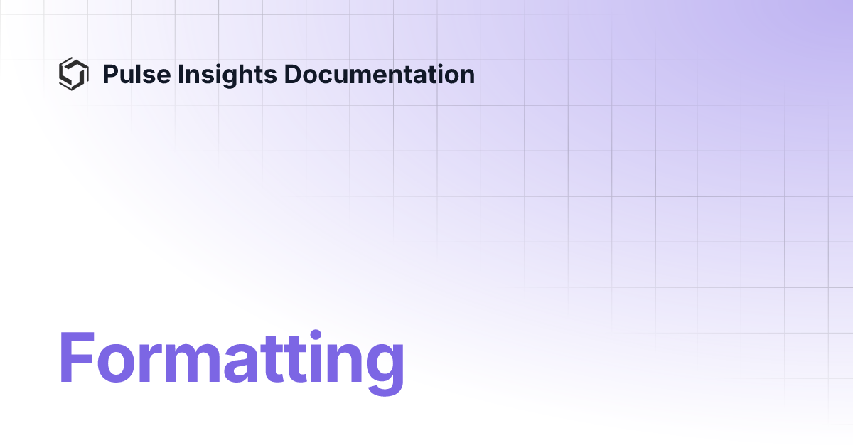 Formatting | Pulse Insights Documentation