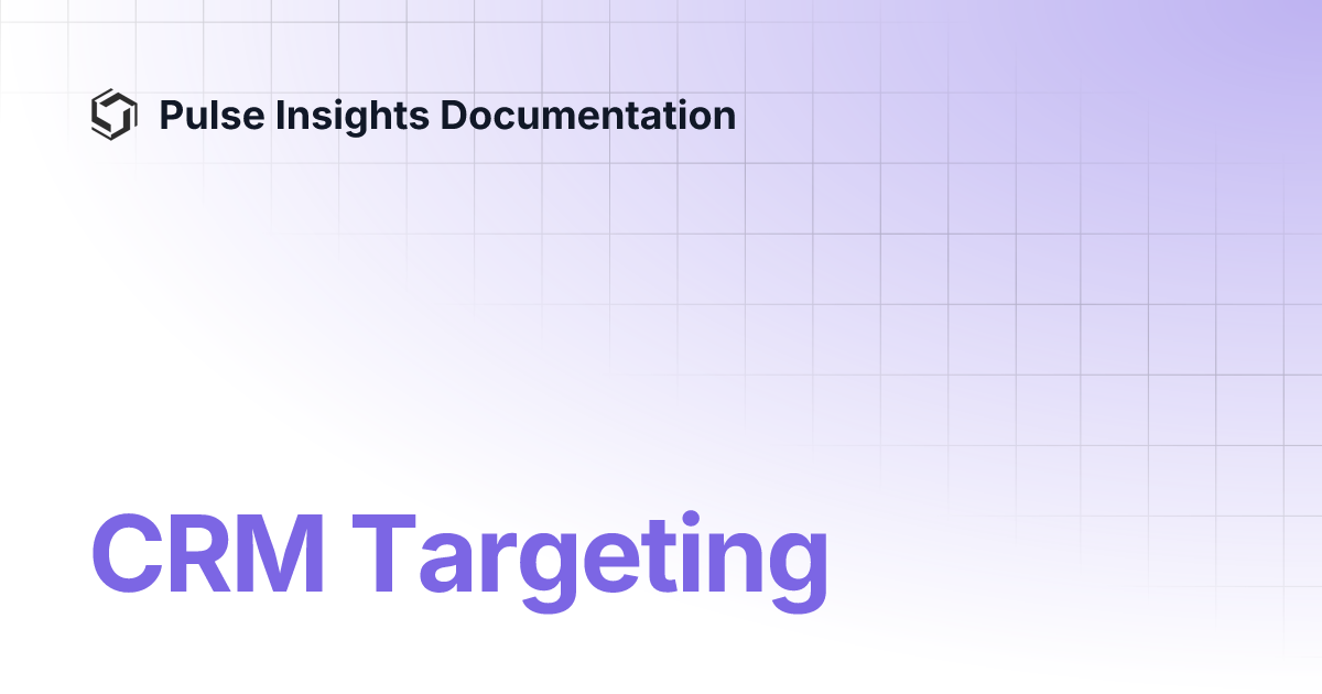 CRM Targeting | Pulse Insights Documentation