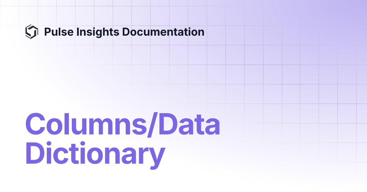 Columns/Data Dictionary | Pulse Insights Documentation