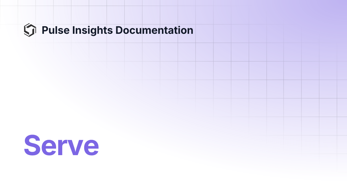 Serve | Pulse Insights Documentation
