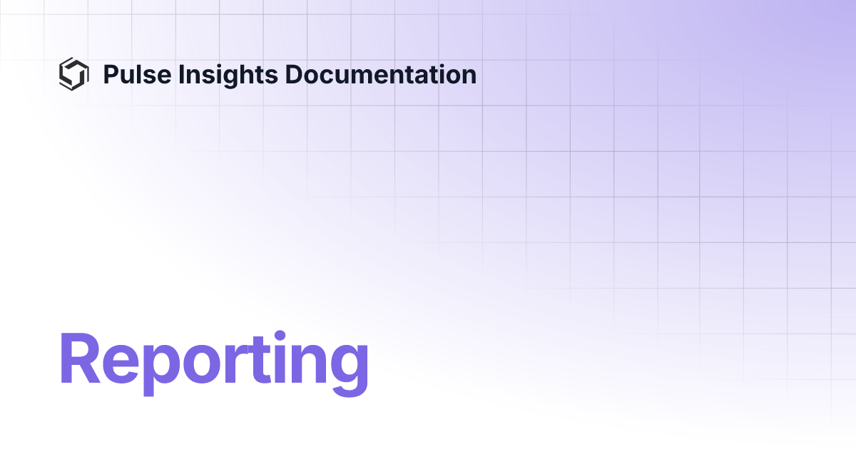 Reporting | Pulse Insights Documentation