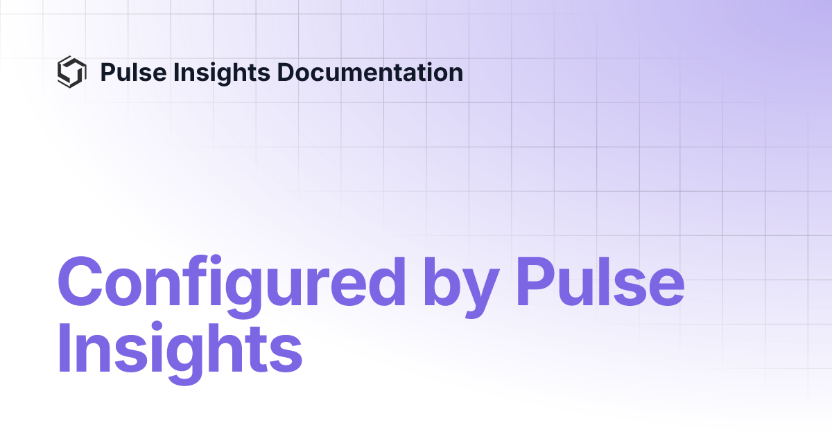 Configured by Pulse Insights | Pulse Insights Documentation