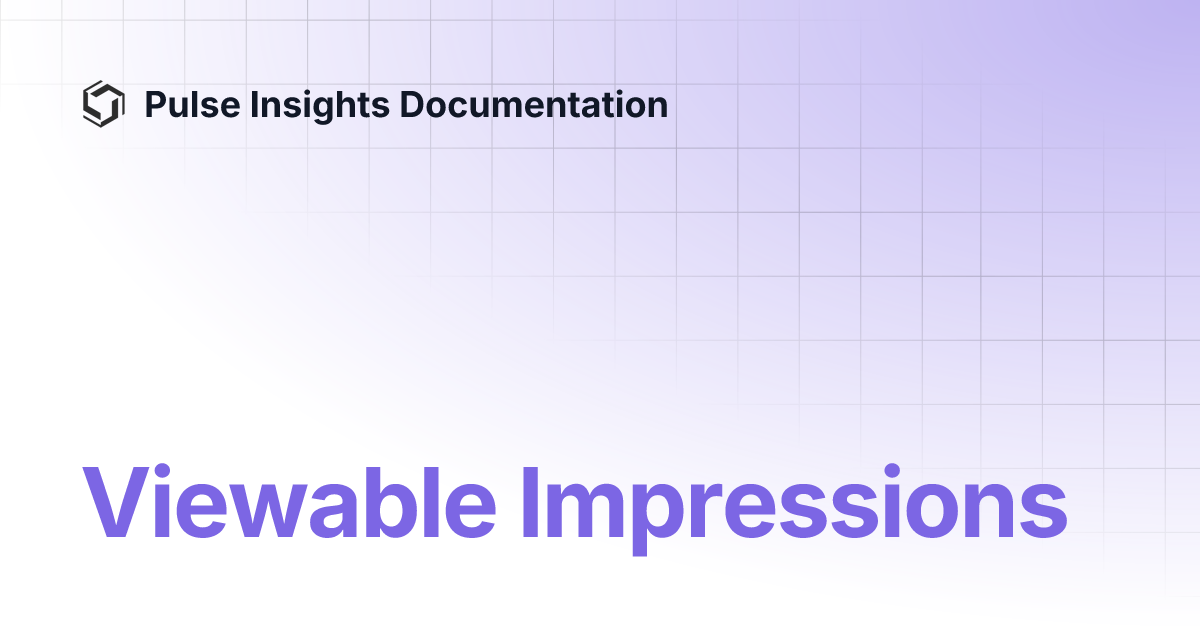 Viewable Impressions | Pulse Insights Documentation