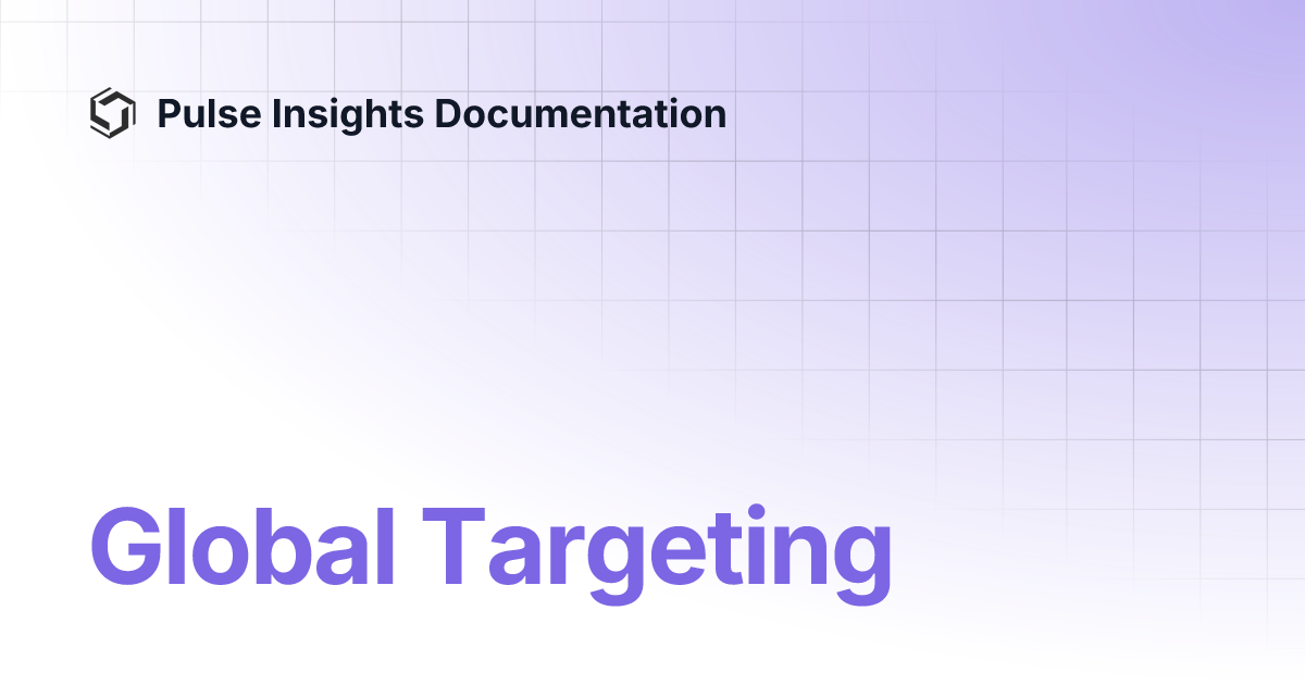 Global Targeting | Pulse Insights Documentation
