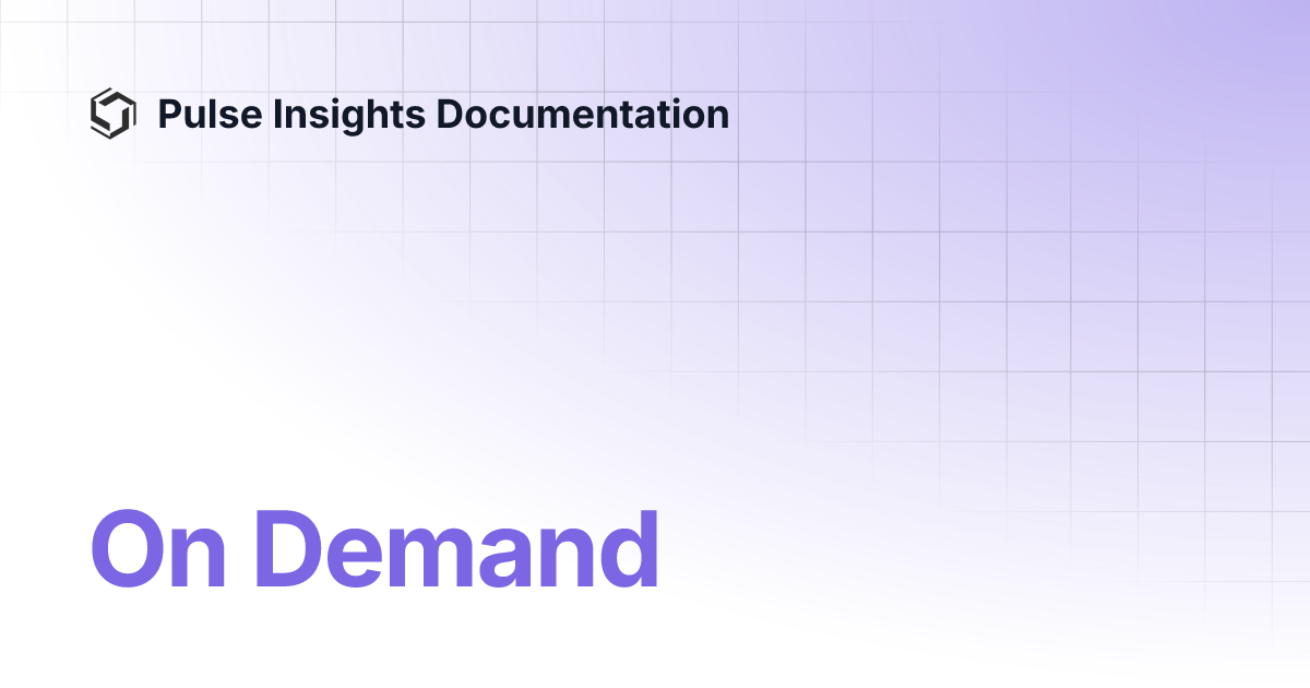 On Demand | Pulse Insights Documentation