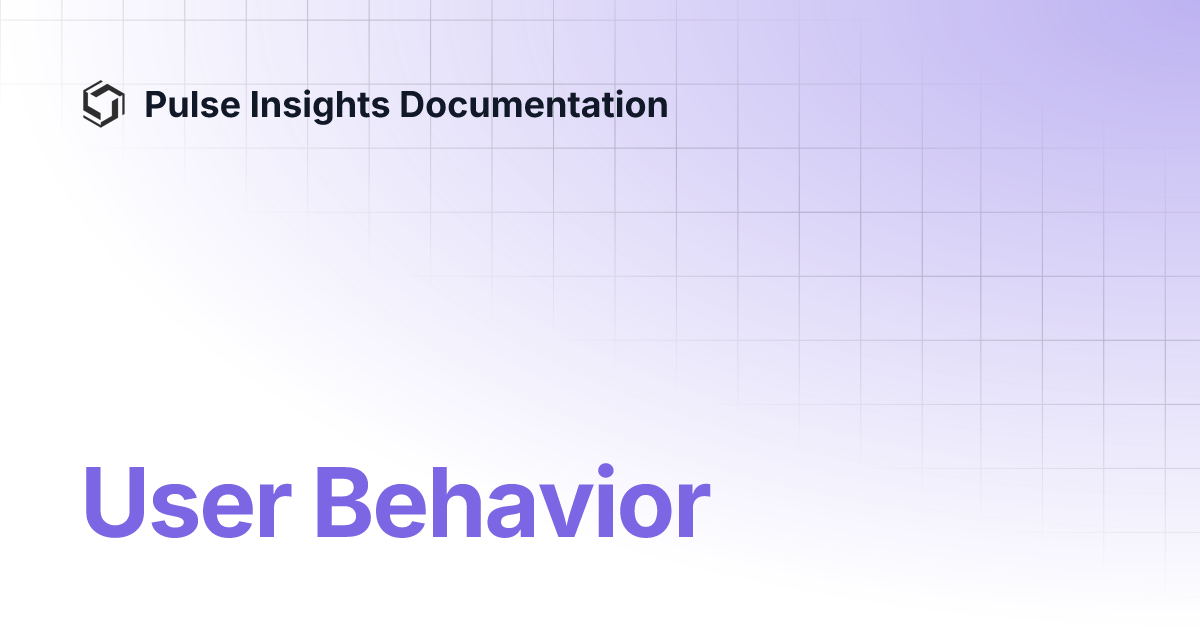 User Behavior | Pulse Insights Documentation