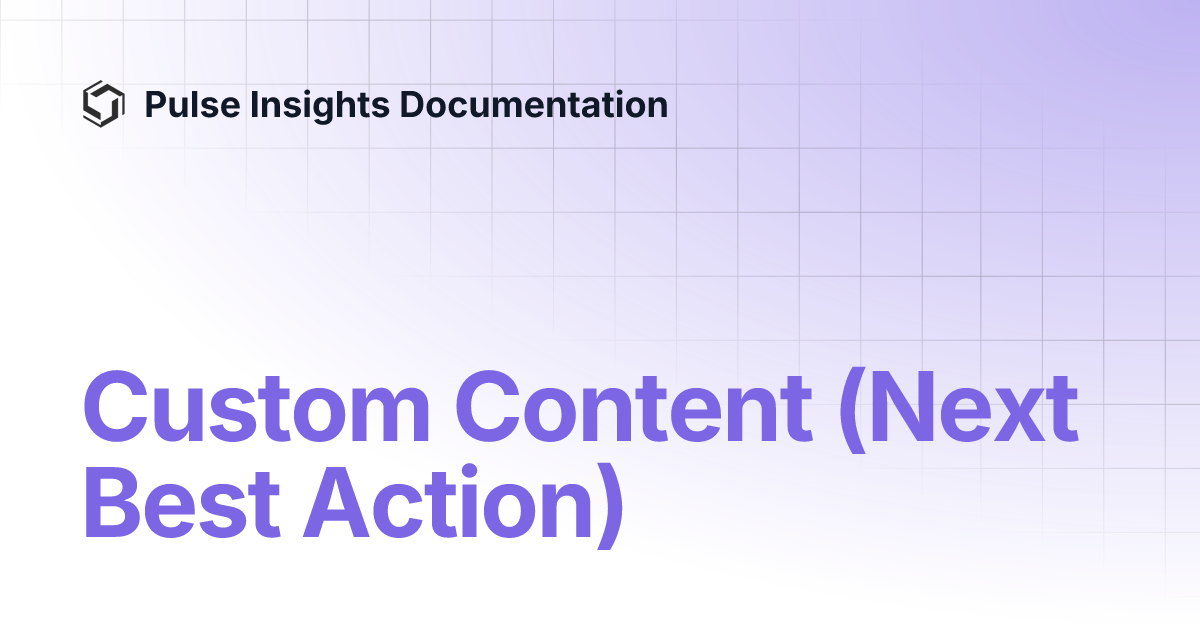 Custom Content (Next Best Action) | Pulse Insights Documentation