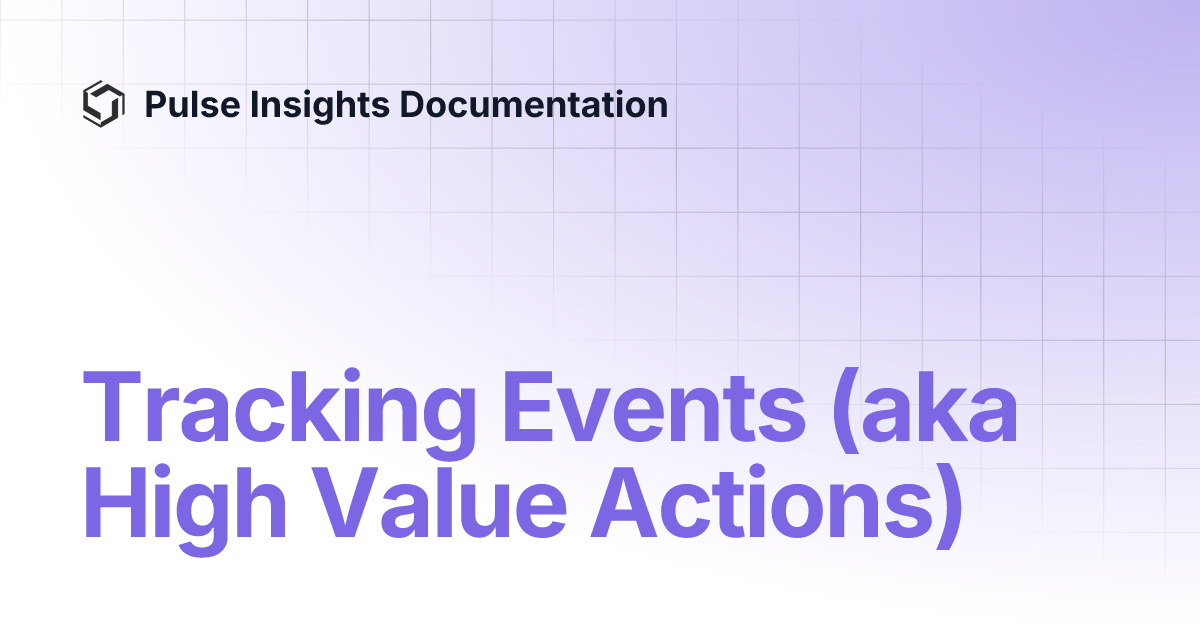 Tracking Events (aka High Value Actions) | Pulse Insights Documentation